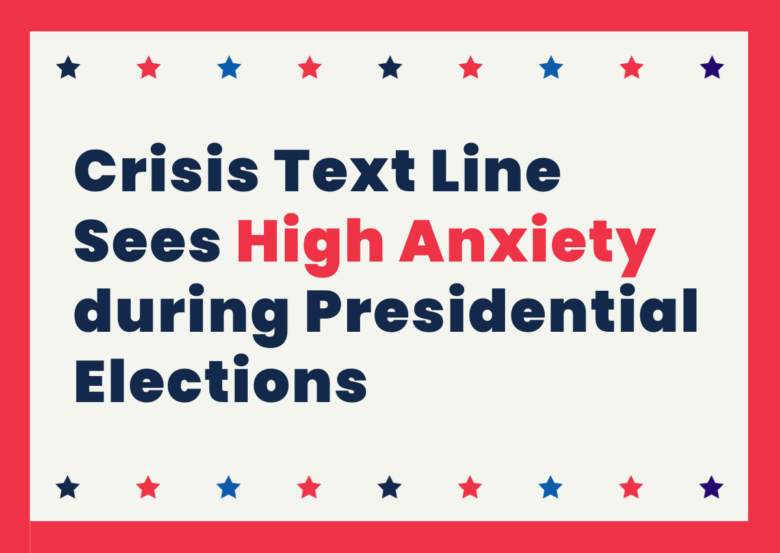 Crisis Text Line Sees High Anxiety During Presidential Elections ...