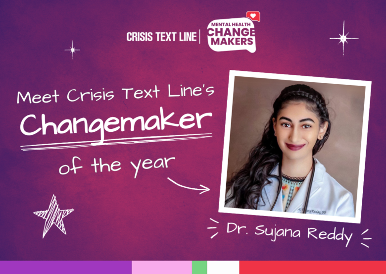 Meet Crisis Text Line’s 2024 Changemaker of the Year, Dr. Sujana Reddy.