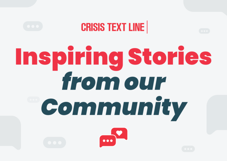 Stories from the Crisis Text Line Community - Crisis Text Line